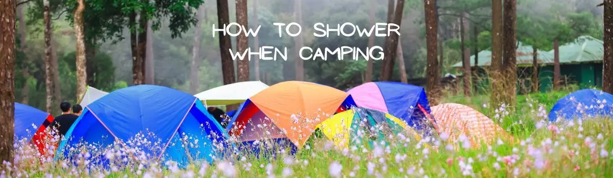 How to Shower When Camping: A quick guide to 6 methods.